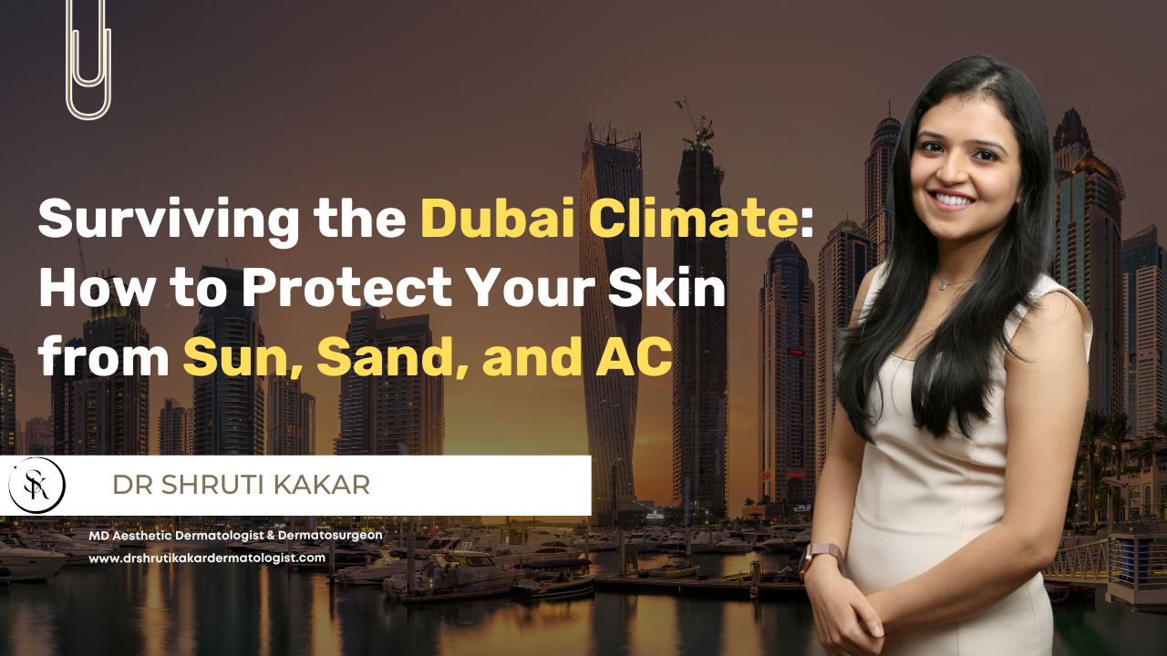Expert Sun Protection Tips for Dubai Weather | Dr. Shruti Kakkar